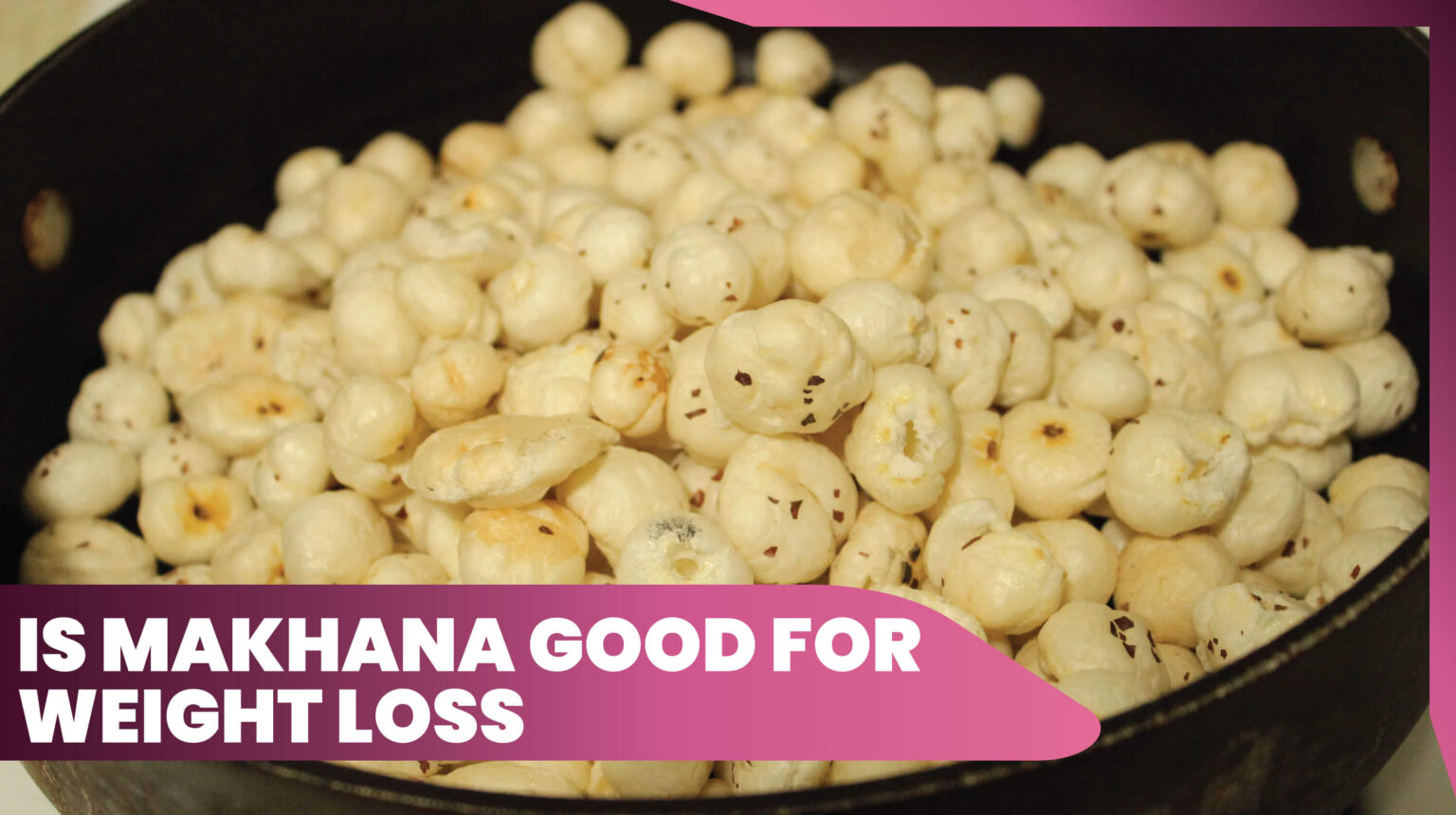 Makhana for Weight Loss: Benefits, How to Eat, and Tips